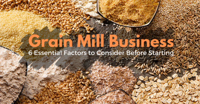 Grain Mill Business - 6 Essential Steps to Follow Before Starting