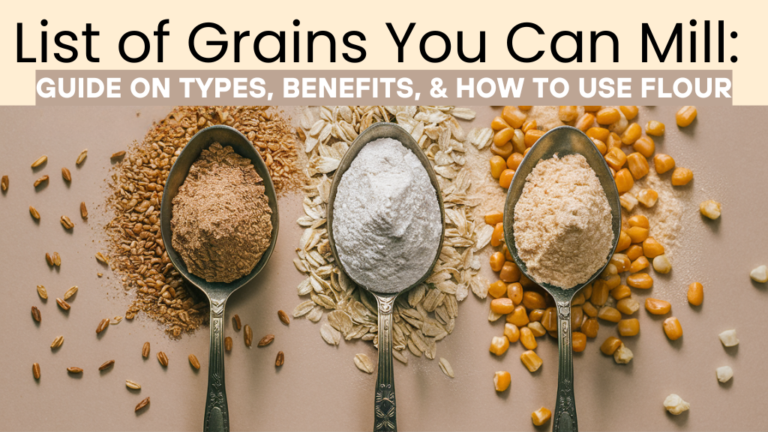 Grains You Can Mill: Guide on Types, Benefits, & How to Use Flour